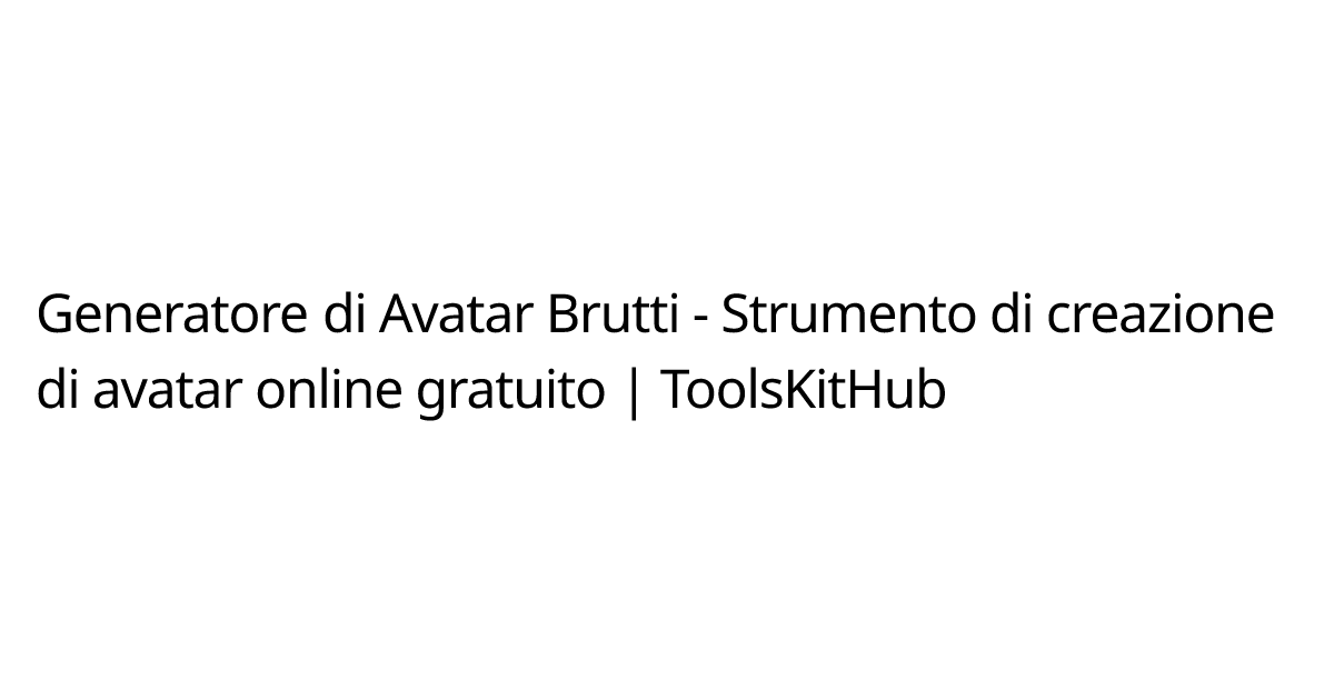 Generatore di Avatar Brutti - Strumento di creazione di avatar online gratuito | ToolsKitHub