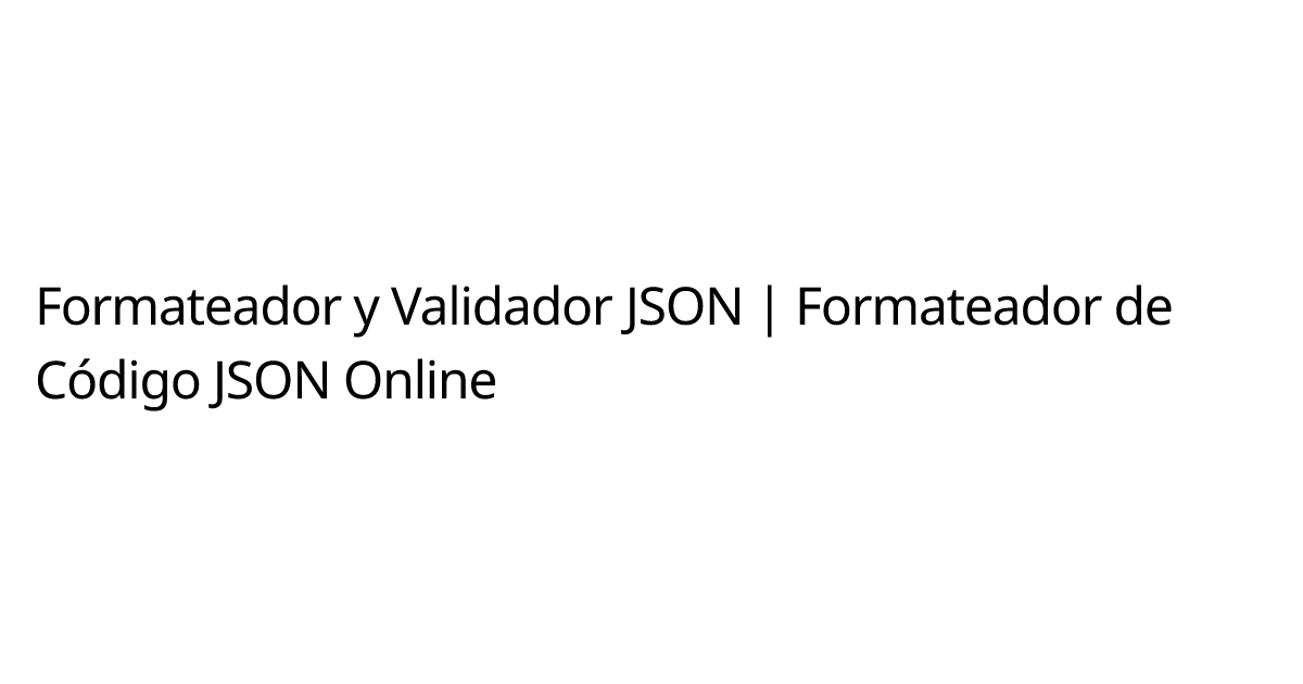 Formateador y Validador JSON | Formateador de Código JSON Online - ToolsKitHub